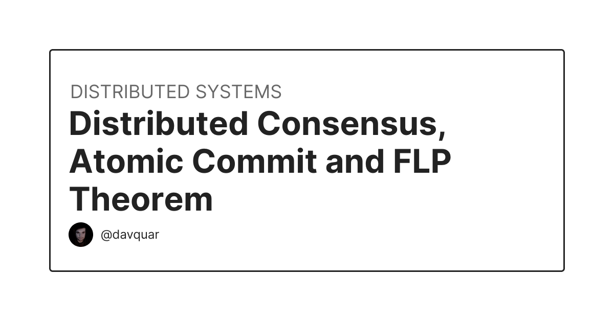 Distributed Consensus, Atomic Commit and FLP Theorem | Davide Quaranta